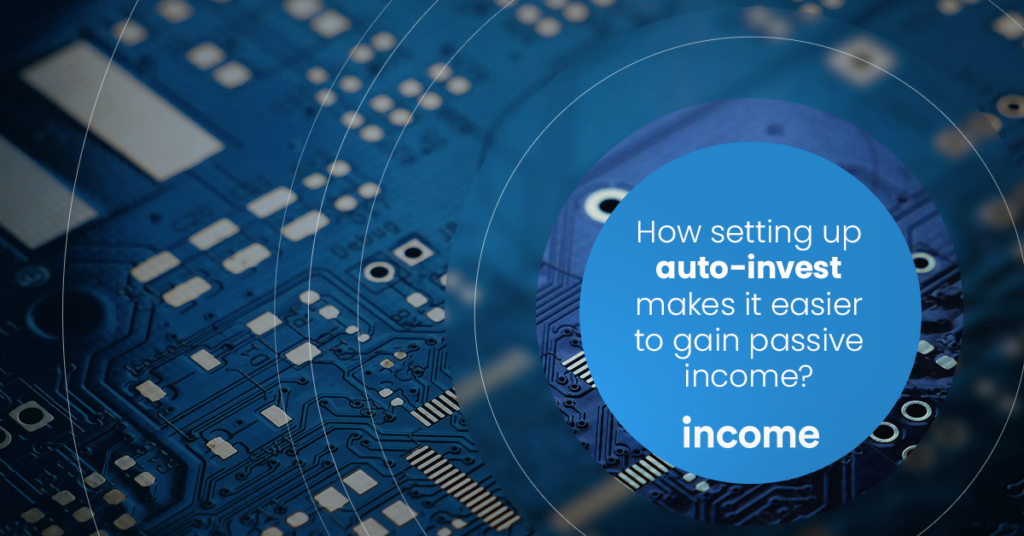 How setting up auto-invest makes it easier for you to gain passive ...