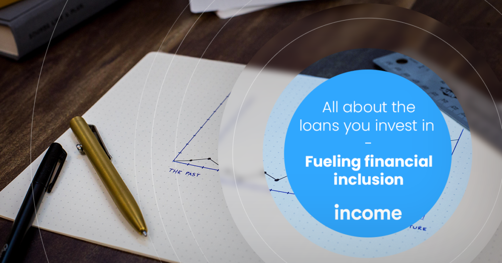 All about the loans you invest in - Fueling financial inclusion ...